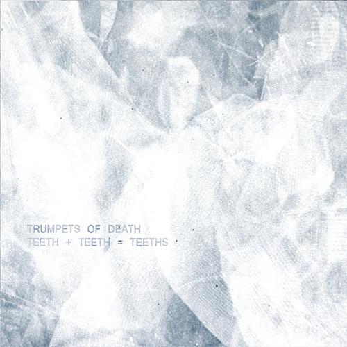 Trumpets of Death – Teeth + Teeth = Teeths | The Line of Best Fit