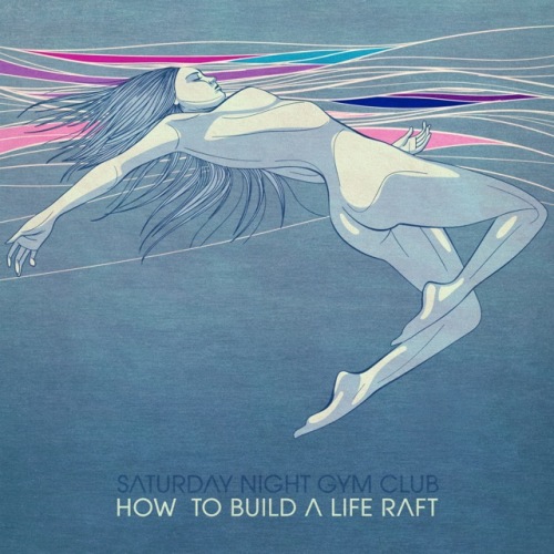 Saturday Night Gym Club – How To Build A Life Raft EP | The Line of ...